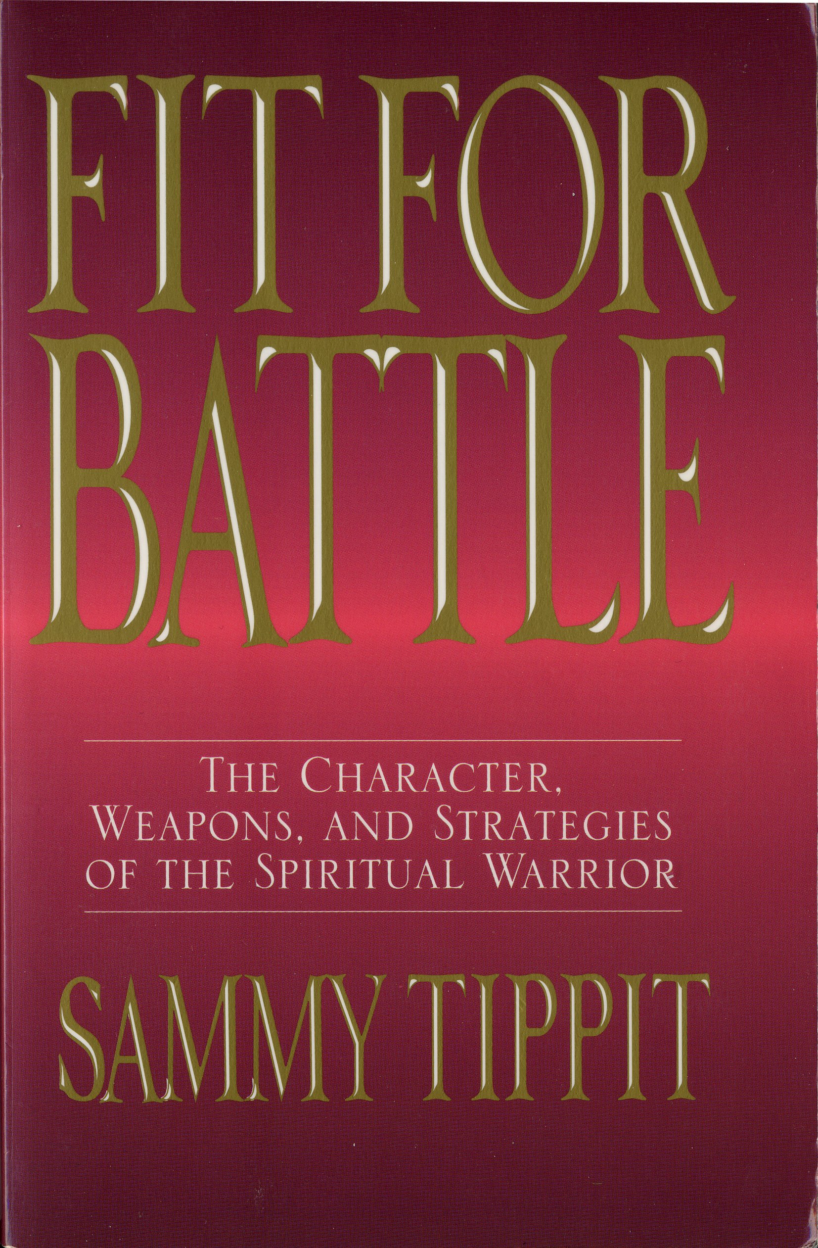 Fit for Battle: The Character, Weapons, and Strategies of the Spiritual ...