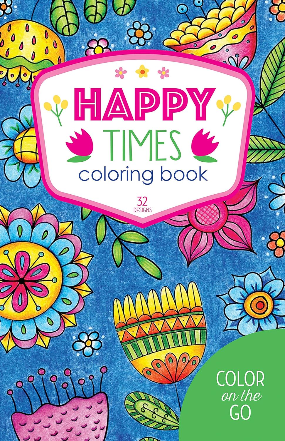 Happy Times Coloring Book:32 Designs (Color on the Go): Leisure Arts ...