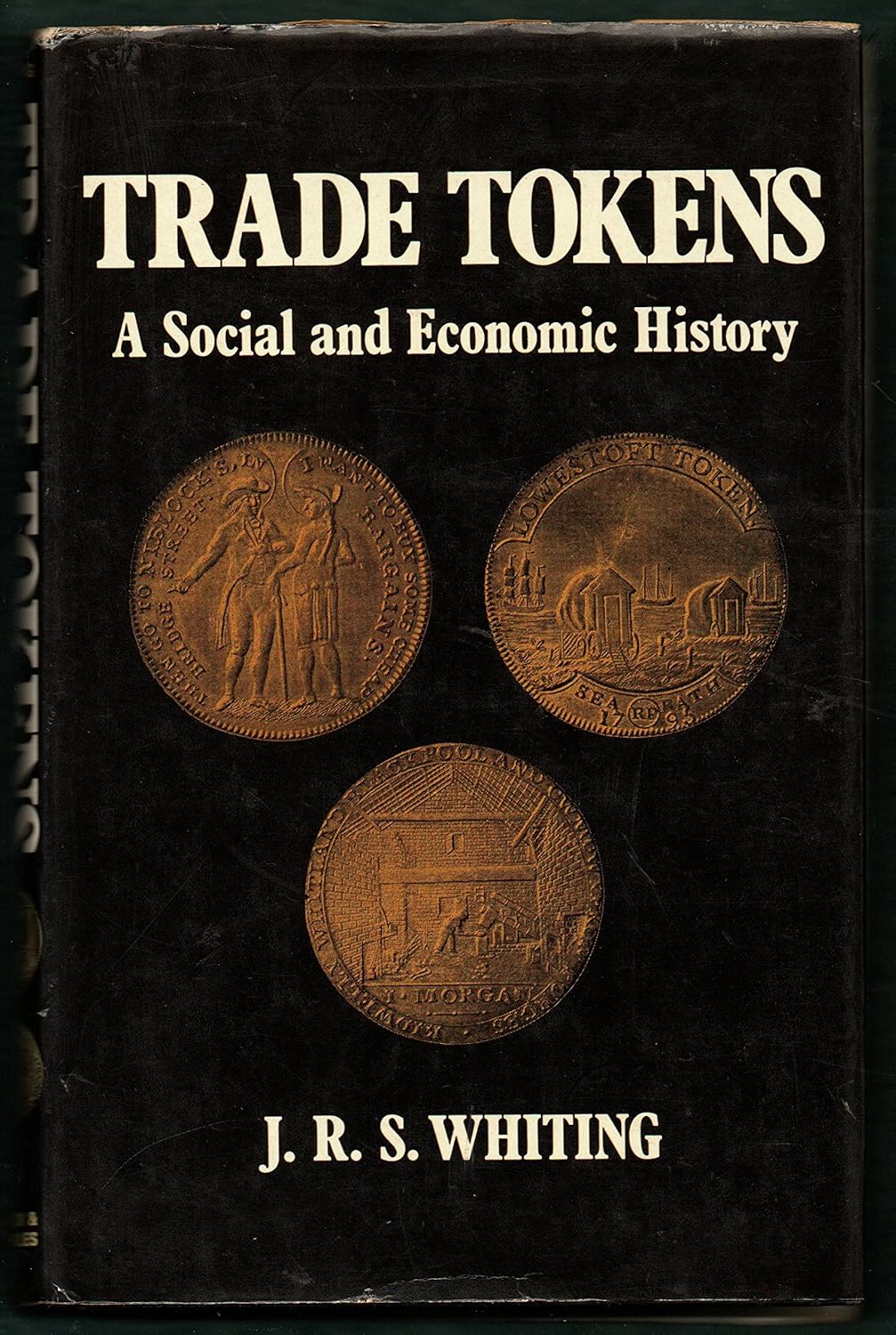 Trade tokens: A social and economic history: Whiting, JRS ...