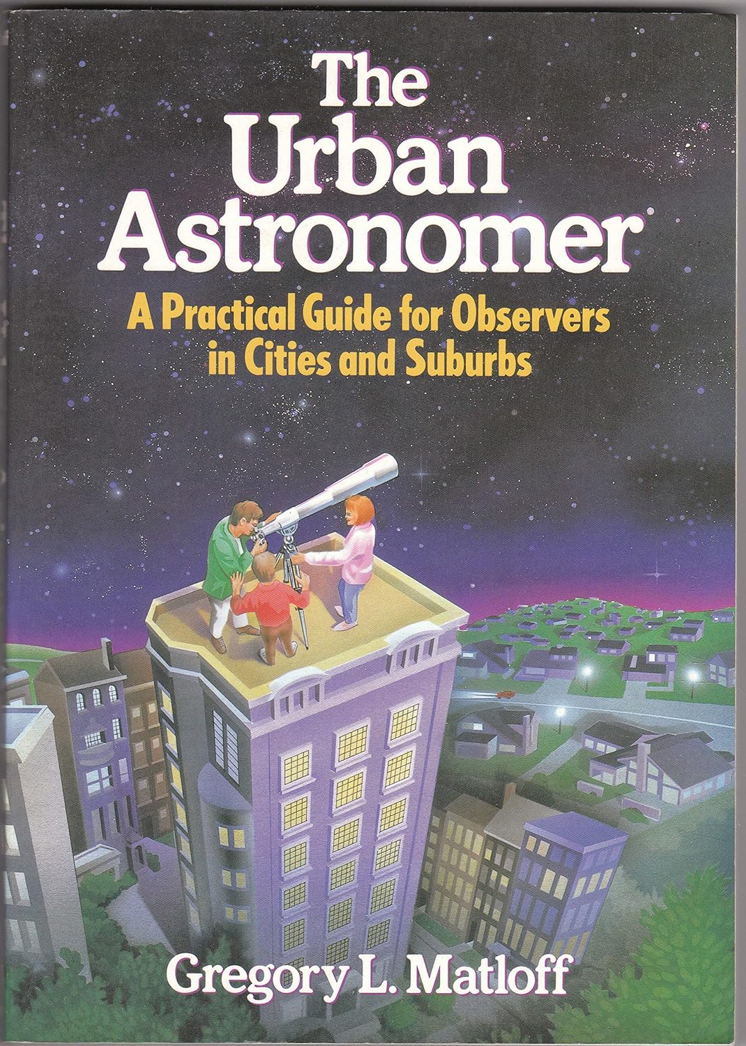 The Urban Astronomer: A Practical Guide for Observers in Cities and ...