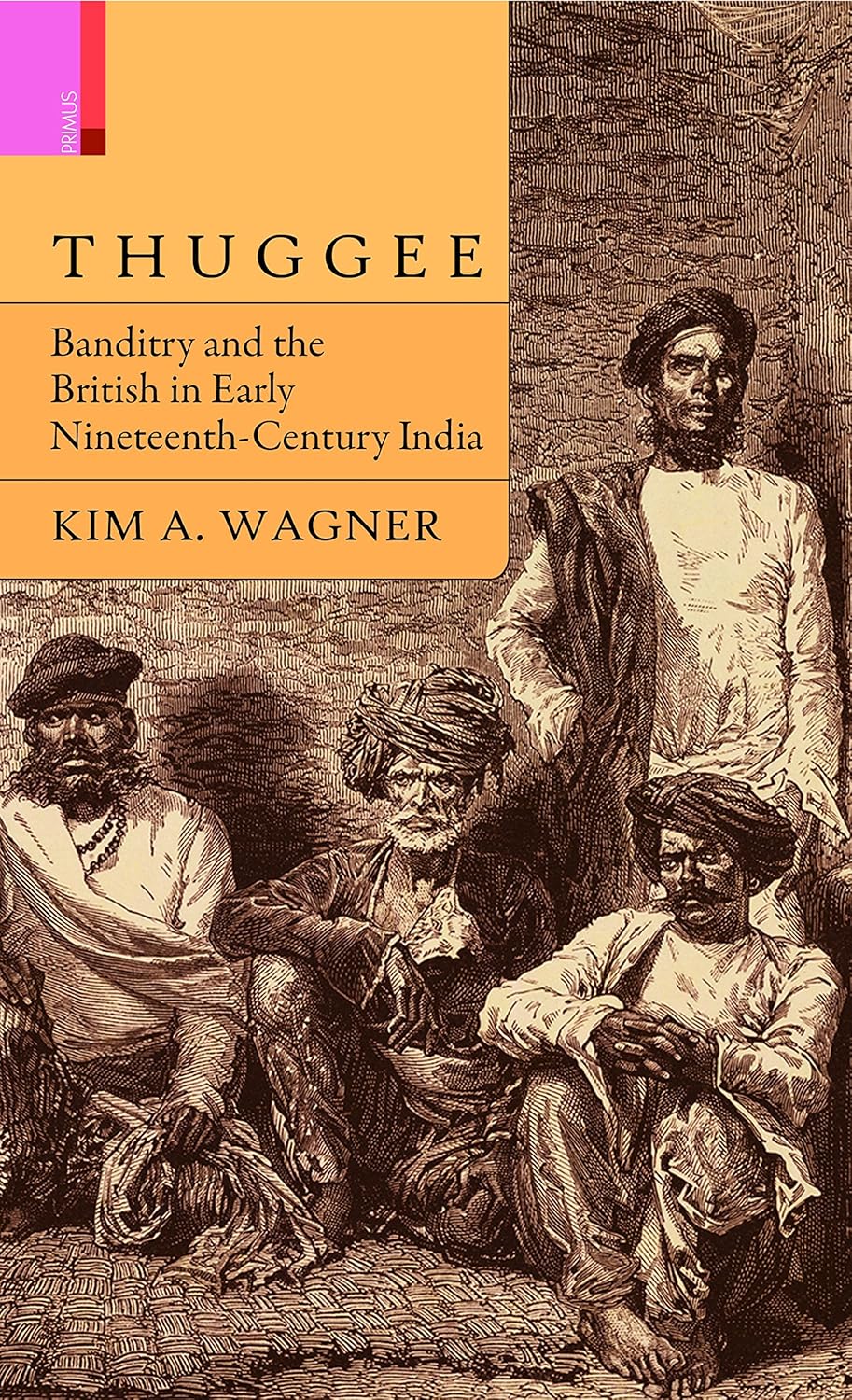 Thuggee: Banditry and the British in Early Nineteenth-Century India ...