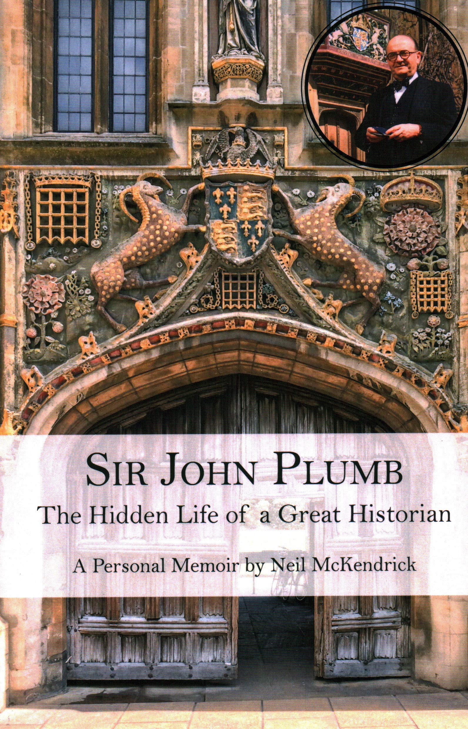 Sir John Plumb: The Hidden Life of a Great Historian: McKendrick, Neil ...