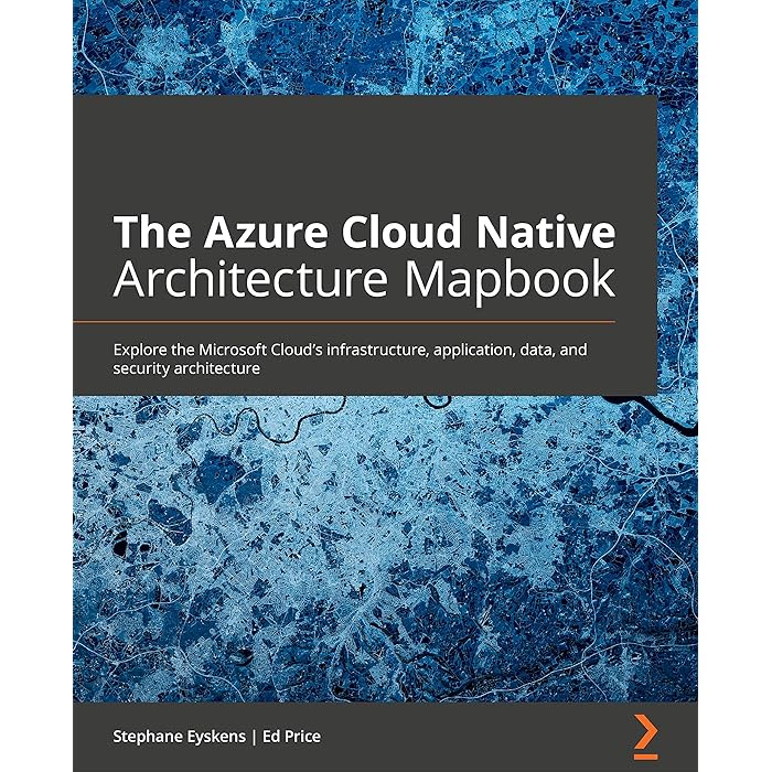 Buy The The Azure Cloud Native Architecture Mapbook: Explore Microsoft Cloud’s infrastructure ...
