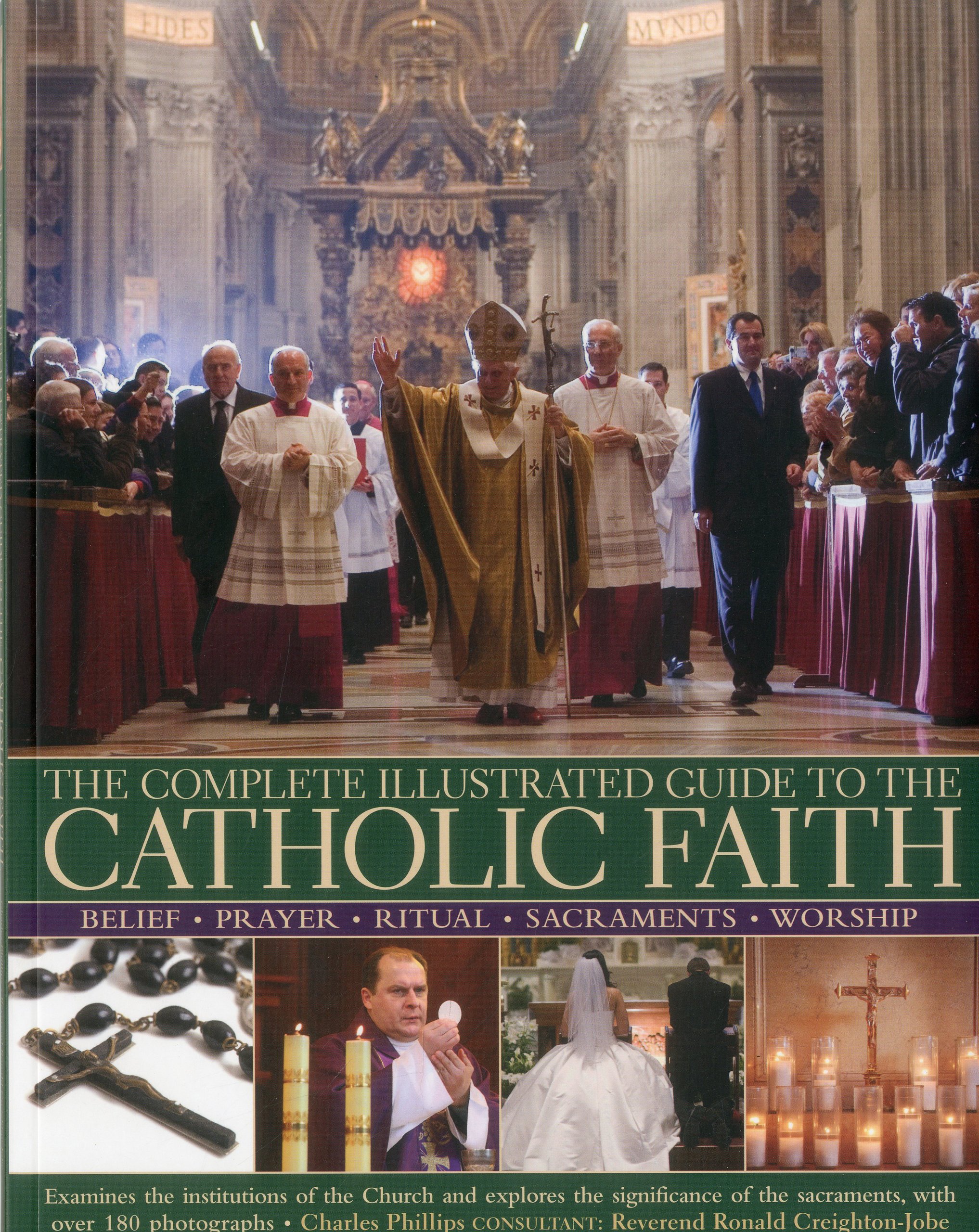 The Complete Illustrated Guide to the Catholic Faith: Examines the ...