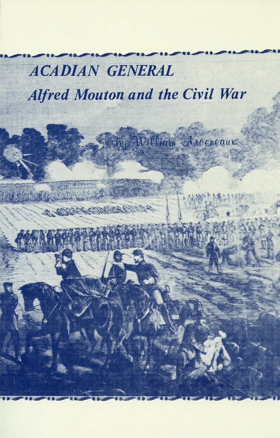 Acadian General Alfred Mouton and the Civil War: Arceneaux, William ...
