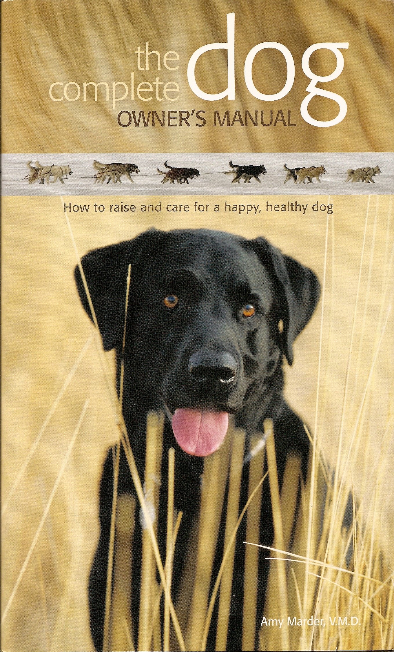 The Complete Dog Owner's Manual: How to Raise and Care for a Happy ...