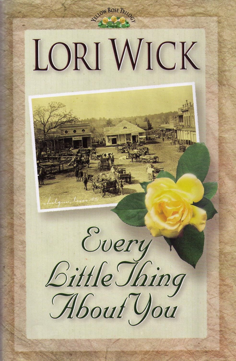 Every Little Thing About You (The Yellow Rose Trilogy #1): Wick, Lori ...
