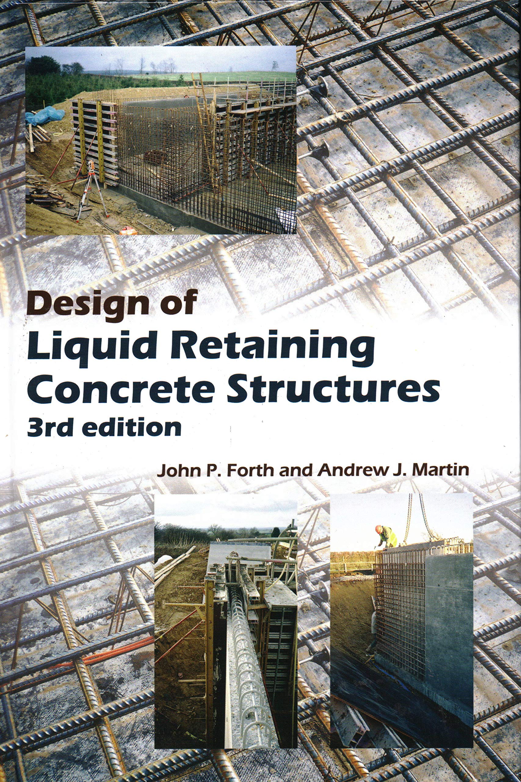 Design of Liquid Retaining Concrete Structures: Forth, John P., Martin ...