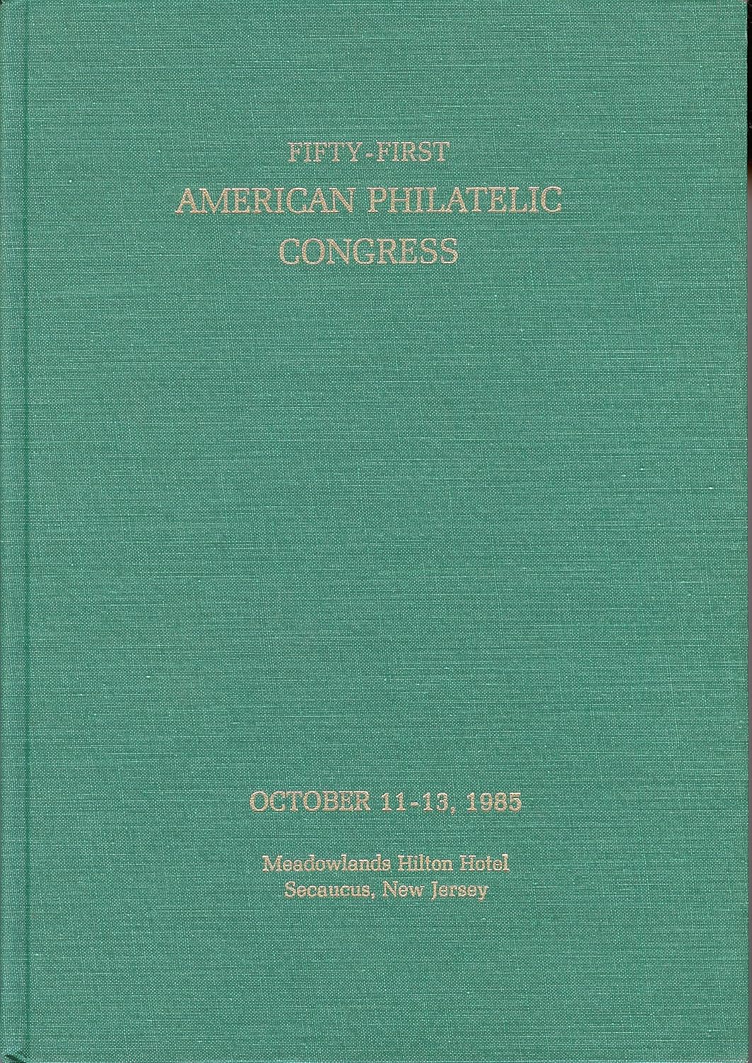 Fifty-First American Philatelic Congress, The Congress Book 1985, NOJEX ...