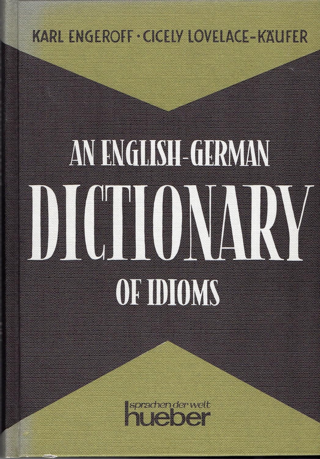 An English-German Dictionary of Idioms: Idiomatic and Figurative ...