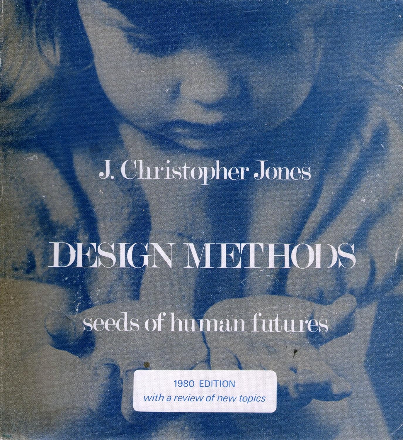 Design Methods: Seeds of Human Futures: Jones, J. Christopher ...