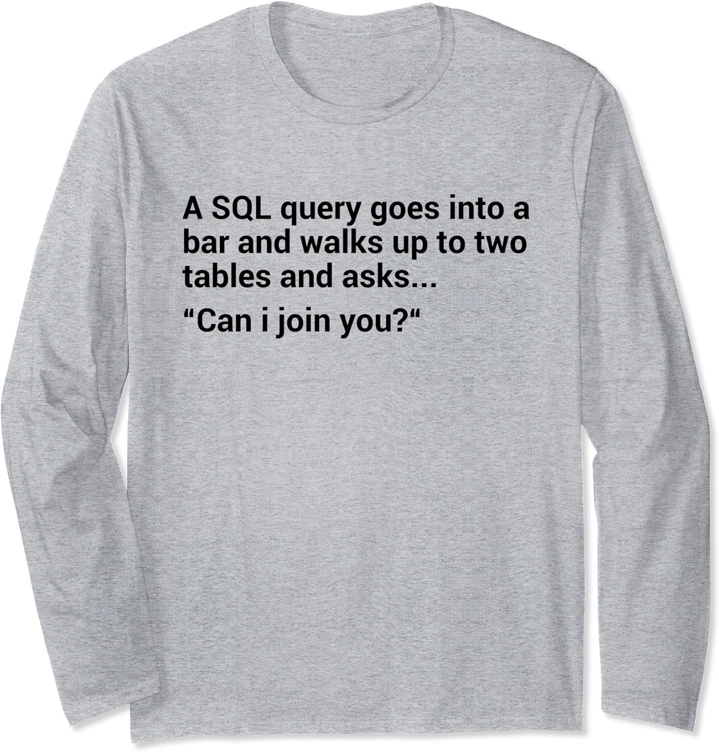 Funny Programmer SQL Query Joke For Programmer Long Sleeve T-Shirt ...