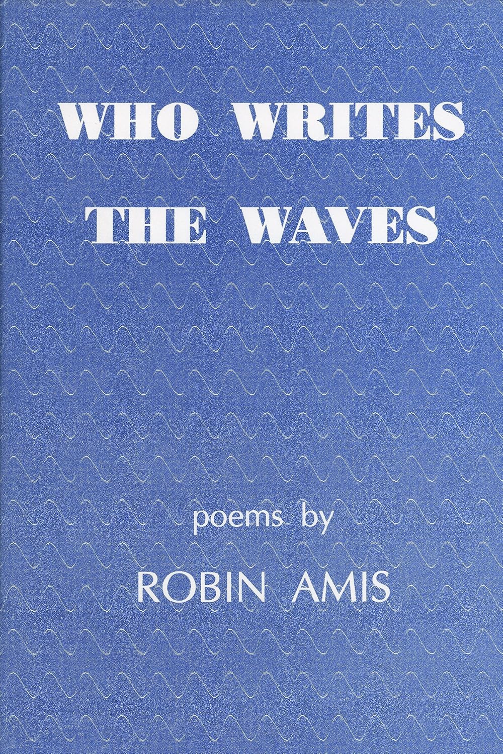 Who Writes the Waves?: Poems: Amis, Robin: 9781872292038: Amazon.com: Books