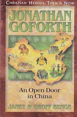 Jonathan Goforth: An Open Door in China (Christian Heroes: Then and Now ...