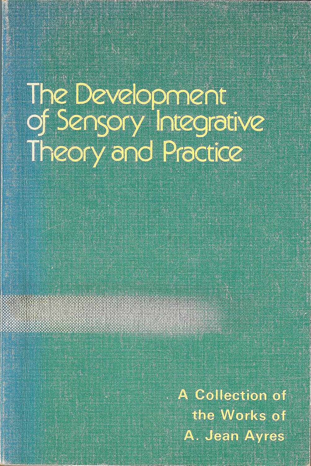 The development of sensory integrative theory and practice: A ...
