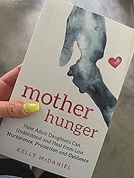 Mother Hunger: How Adult Daughters Can Understand and Heal from Lost ...