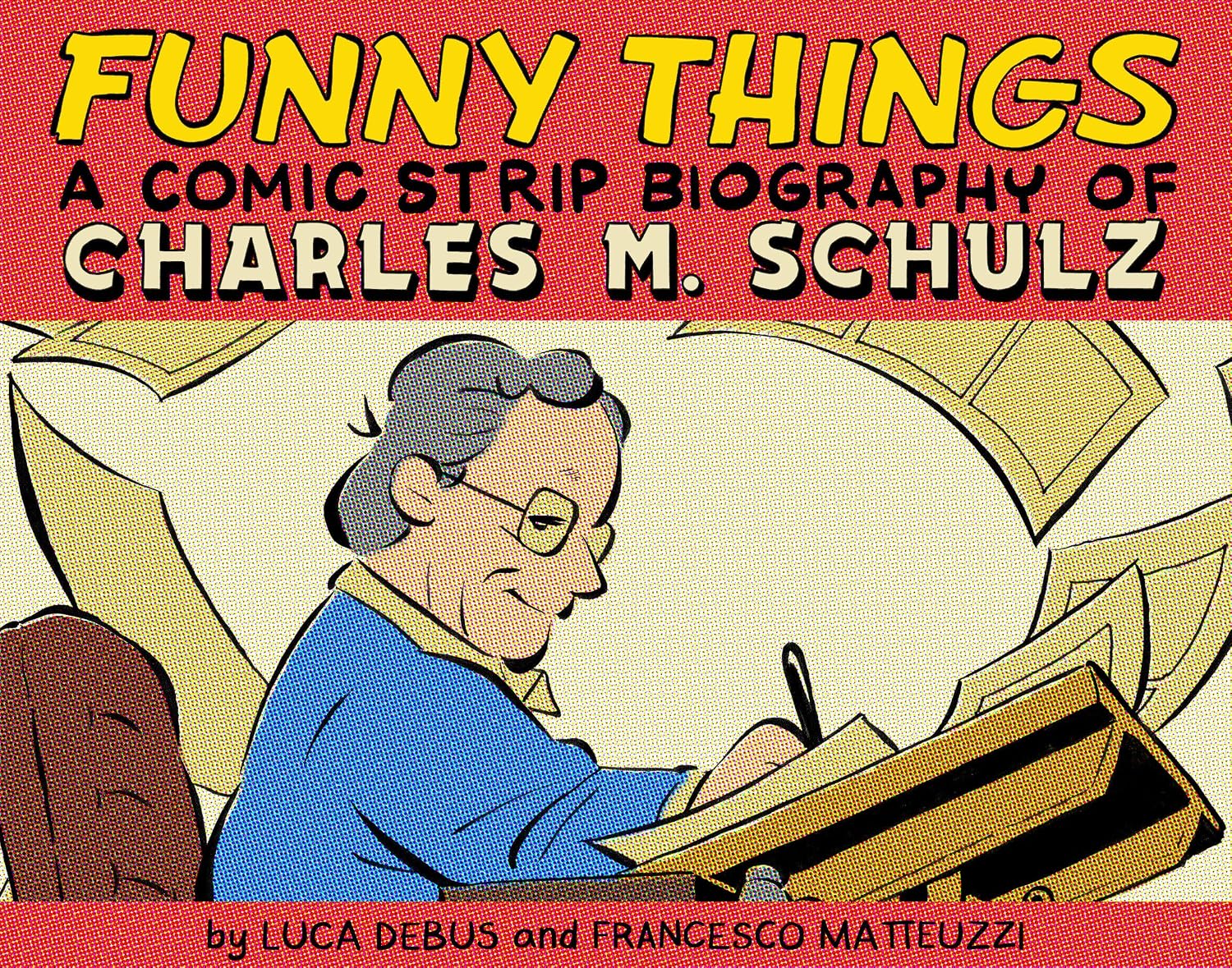 Funny Things: A Comic Strip Biography of Charles M. Schulz: Debus, Luca ...