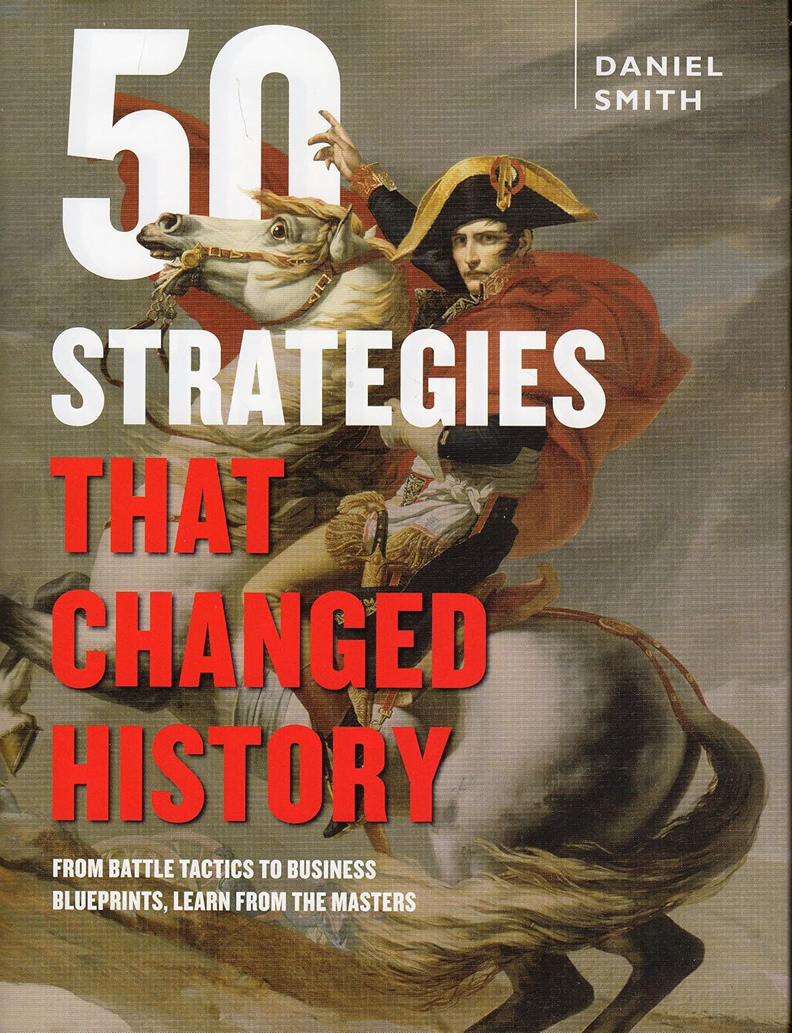 50 Strategies That Changed History: From Battle Tactics to Business ...