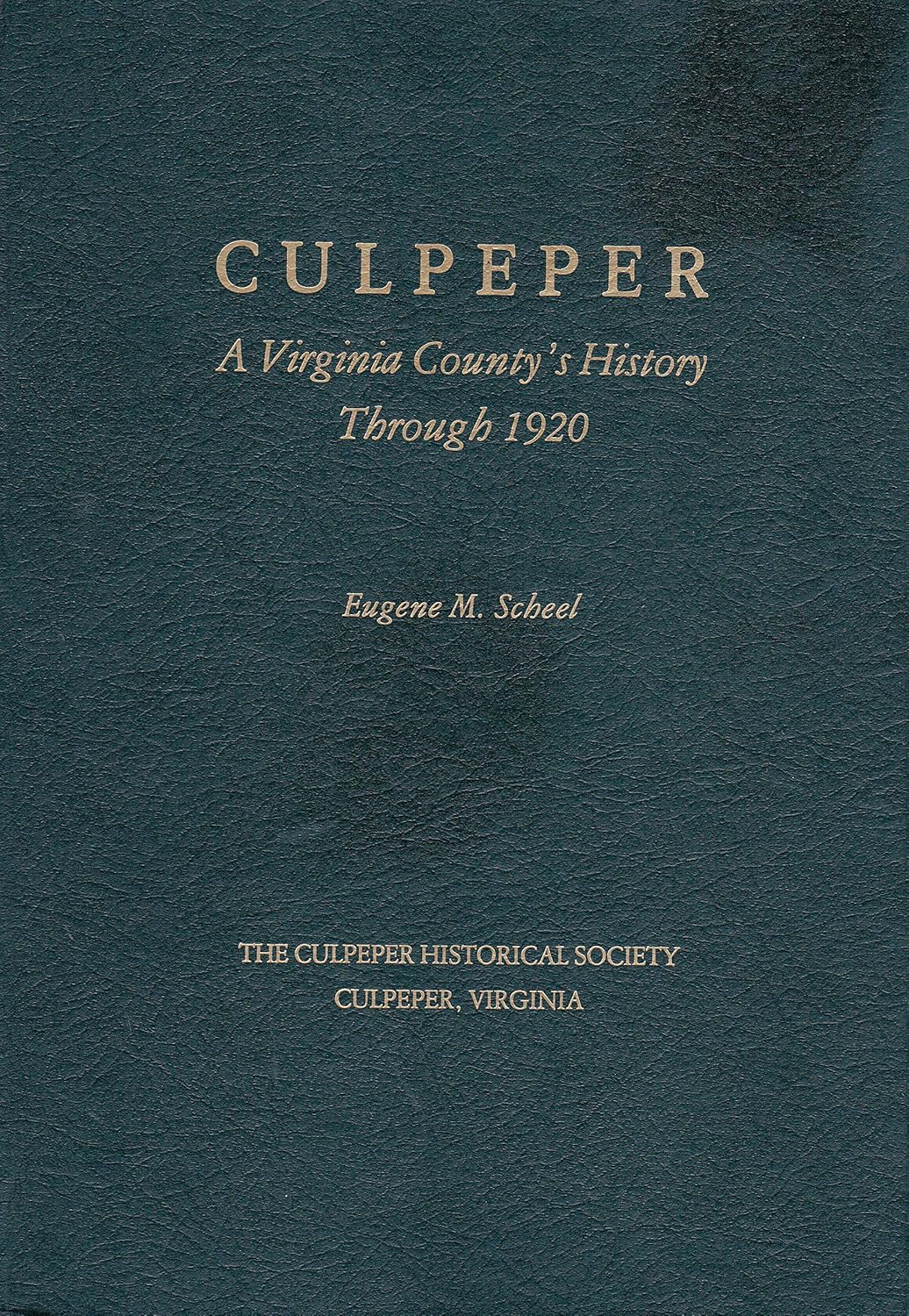 Culpeper, a Virginia County's history through 1920: Scheel, Eugene M ...