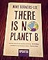 There Is No Planet B: A Handbook for the Make or Break Years – Updated ...