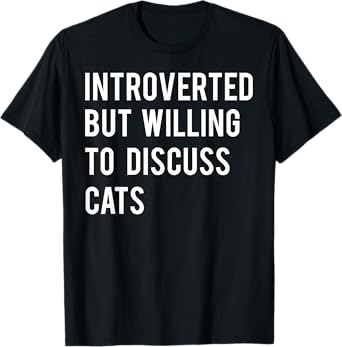 Introverted But Willing To Discuss Cats T Shirt T-Shirt : Amazon.co.uk ...