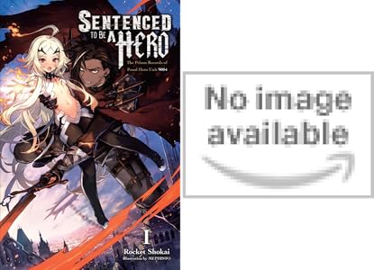 Amazon | Sentenced to Be a Hero, Vol. 2 (light novel): The Prison Records of Penal Hero Unit ...