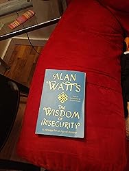 The Wisdom of Insecurity: A Message for an Age of Anxiety: Watts, Alan, Chopra MD, Deepak ...