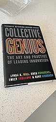 Collective Genius: The Art and Practice of Leading Innovation: Hill ...