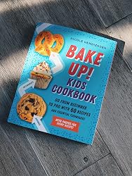 Bake Up! Kids Cookbook: Go from Beginner to Pro with Recipes and ...