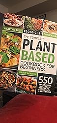 The Complete Plant Based Cookbook For Beginners: 550 Plant-Based ...