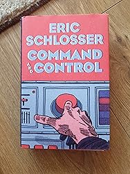 Command and Control: Amazon.co.uk: Schlosser, Eric: 9781846141485: Books