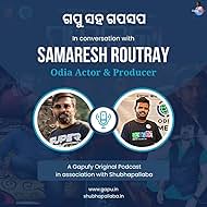 "Gapu Saha Gapasapa" In Conversation with Odia Actor and Producer Samaresh Routray (Podcast ...