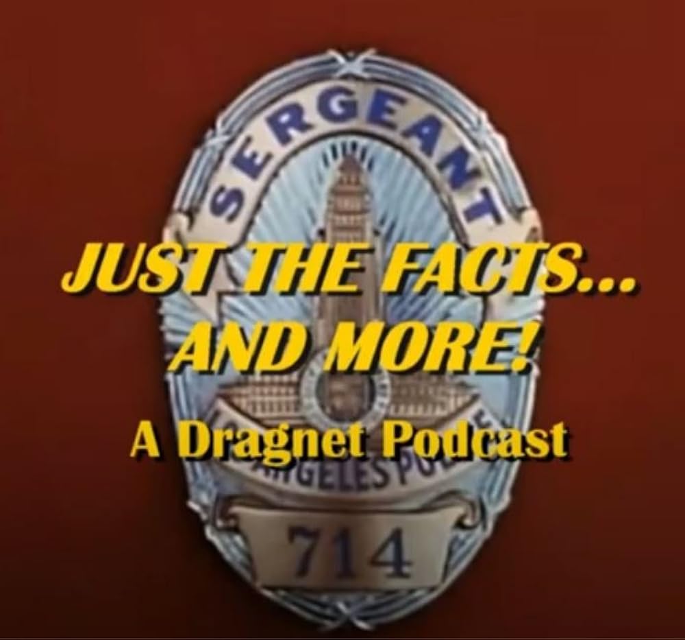 Just the Facts and More: A Dragnet Podcast (TV Special 2021) - Release ...