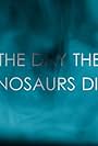 The Day the Dinosaurs Died (TV Movie 2017) - IMDb