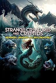 Strange Creatures and Cryptids: Mermaids, Dragons and Sea Creatures (Video 2025) - IMDb