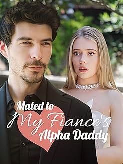 Mated to My Fiance's Alpha Daddy (TV Mini Series 2024) - IMDb
