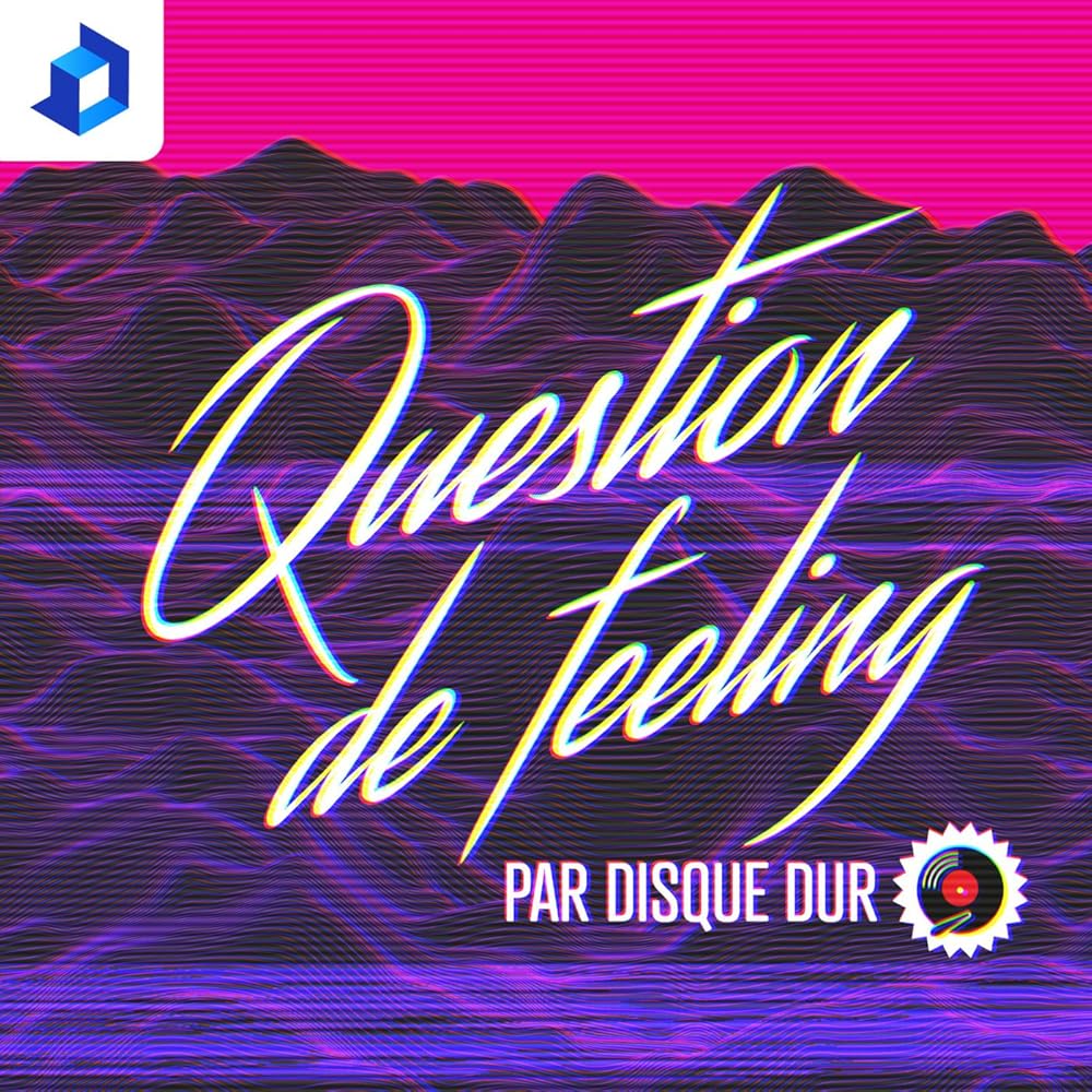 Question de feeling par Disque Dur (Serie podcast 2018–2019) - IMDb