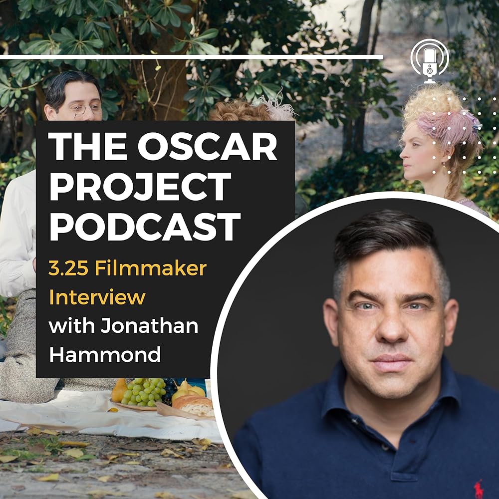 "The Oscar Project Podcast" Filmmaker Interview with Jonathan Hammond ...