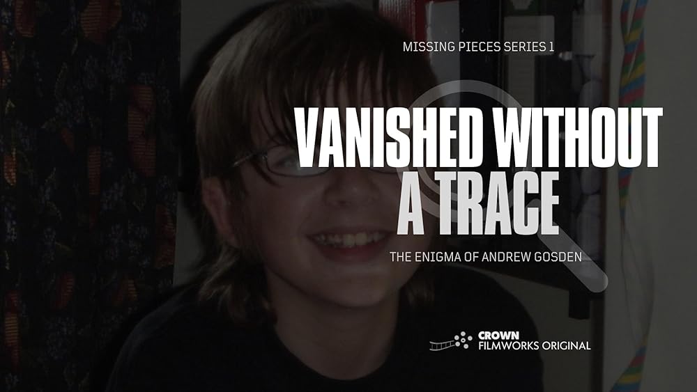 "Missing Pieces (Crown Filmworks)" Vanished Without a Trace: The Enigma of Andrew Gosden (TV ...