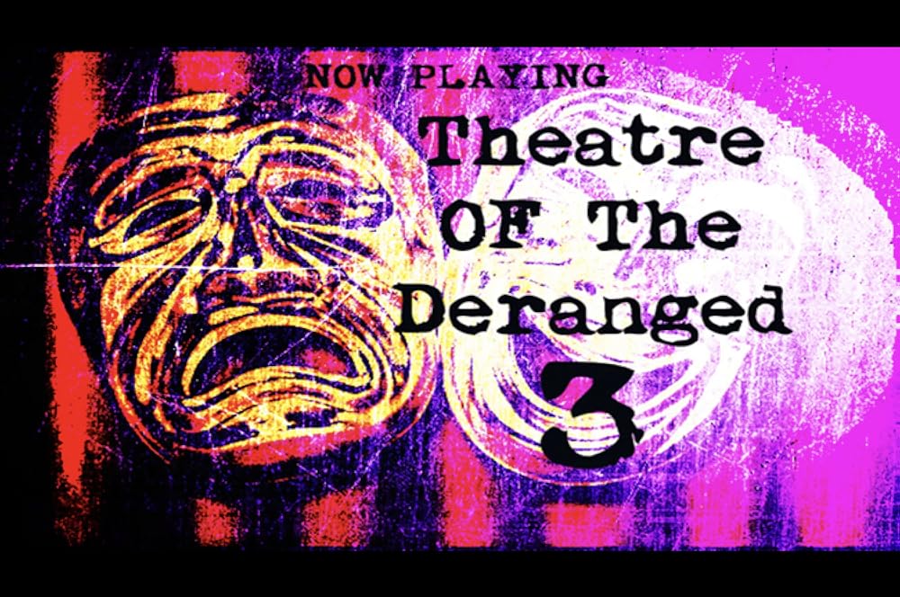 Theatre of the Deranged III (2019) - IMDb