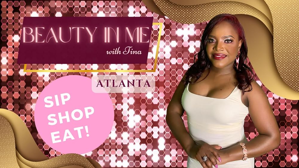 Beauty in Me with Tina: Sip Shop Eat! Atlanta (TV Series 2024) - IMDb