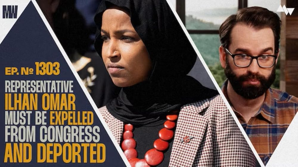 "The Matt Walsh Show" Representative Ilhan Omar Must Be Expelled from Congress and Deported ...