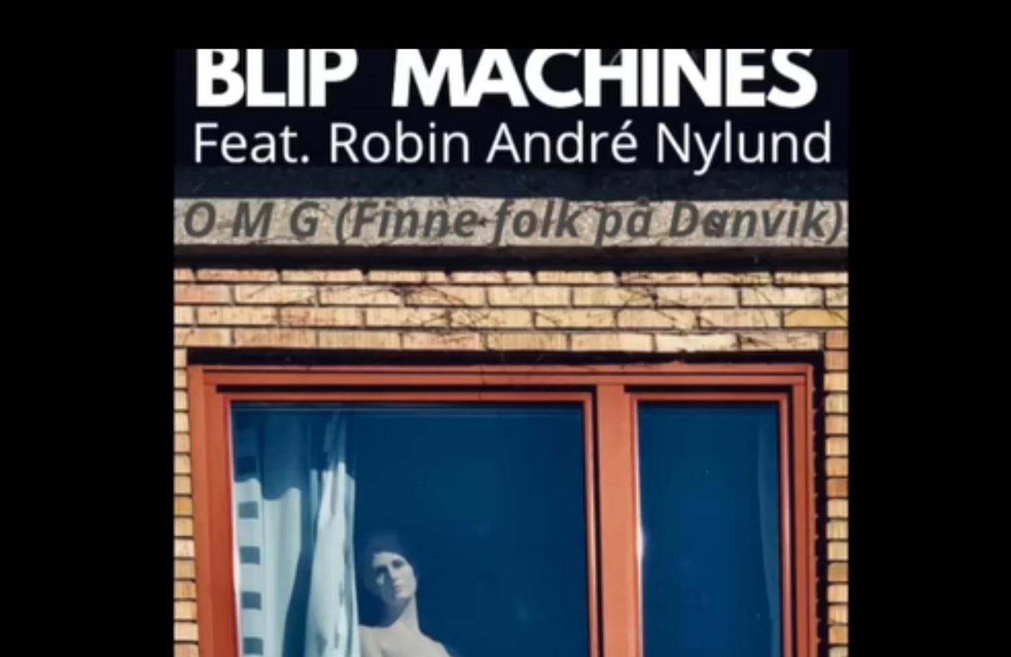 Blip Machines feat. Robin André Nylund: OMG (Fine folk på Danvik) (2020)