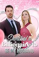 Snatched a Billionaire to Be My Husband (TV Mini Series 2024) - IMDb