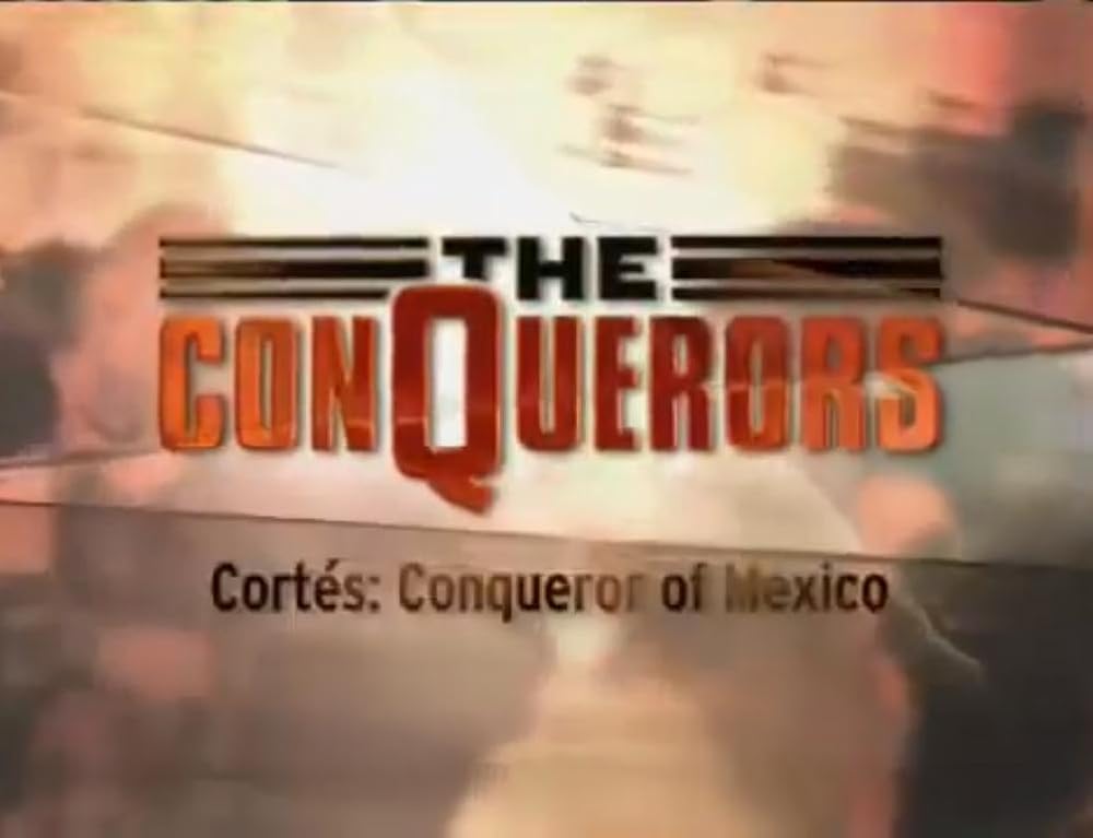 "The Conquerors" Cortes: Conqueror of Mexico (TV Episode 2005) - IMDb