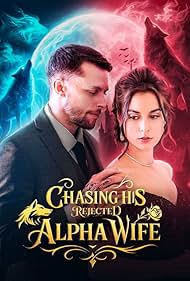 Chasing His Rejected Alpha Wife (TV Mini Series 2025– ) - IMDb