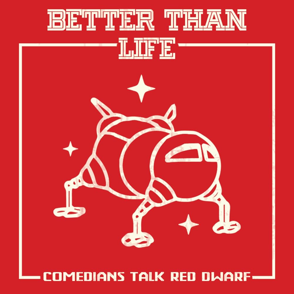 Better Than Life: A Red Dwarf Podcast (Podcast Series 2023– ) - Episode list - IMDb