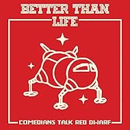 Better Than Life: A Red Dwarf Podcast (Podcast Series 2023– ) - IMDb