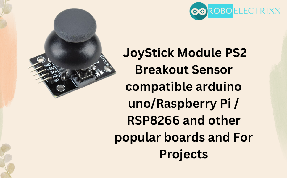 RoboElectrixx JoyStick Module PS2 Breakout Sensor compatible arduino uno/Rasp-berry Pi / RSP8266 ...