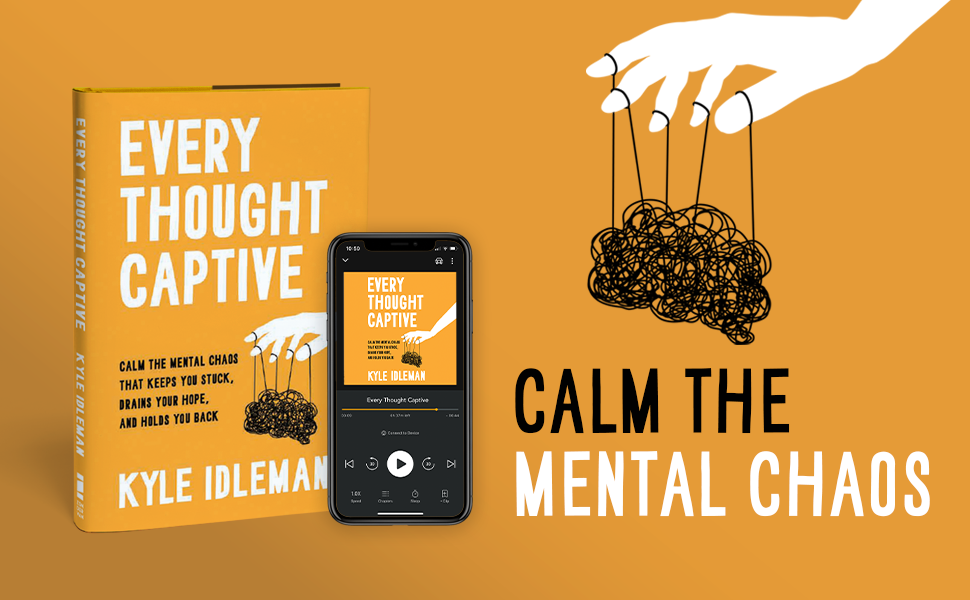 Every Thought Captive: Calm the Mental Chaos That Keeps You Stuck, Drains Your Hope, and Holds ...